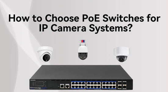 How to Choose the Suitable PoE Switches for IP Camera Systems ...