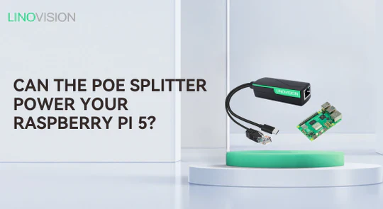 Powering Your Raspberry Pi 5 with Linovision's PoE Splitter: A Simple ...