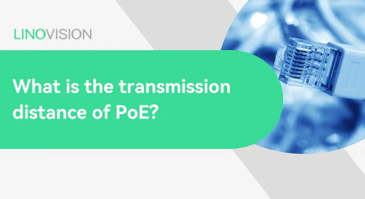 What is the transmission distance of PoE? | Linovision Europe Store